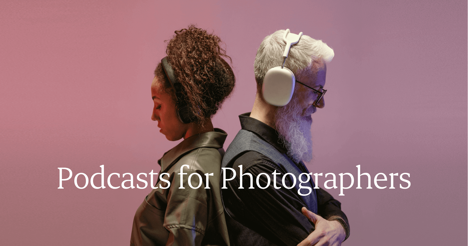 24 Must-Listen Podcasts for Photographers in 2025 - Aftershoot