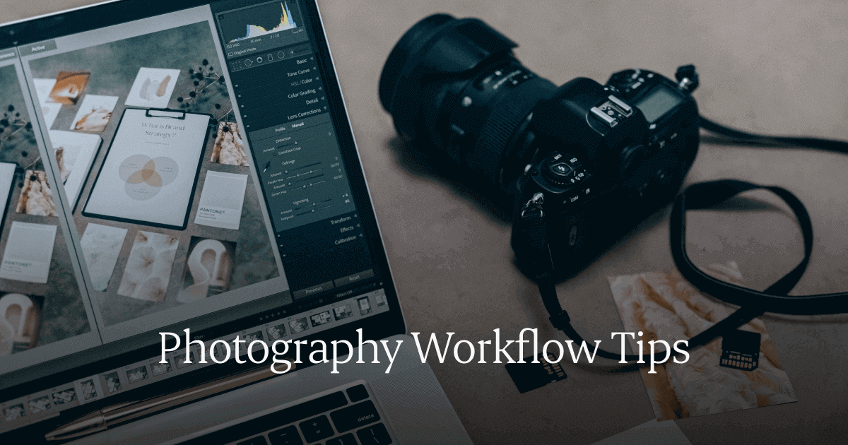 3 Photography Workflow Tips Every Photographer Should Know