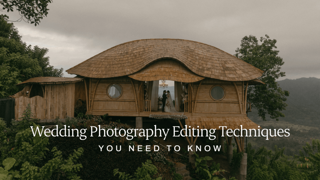 Wedding Photography Editing Styles, Techniques & Ideas to Try in 2025