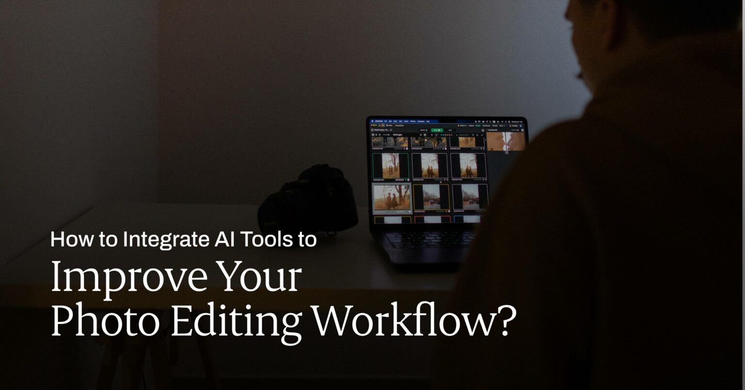 Photo Editing Workflow: Integrating AI Tools for Faster, Smarter Edits - Aftershoot